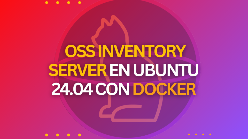 Guía Detallada para Instalar OSS Inventory Server en Ubuntu 24.04 [Docker – 2025] – Solqubit